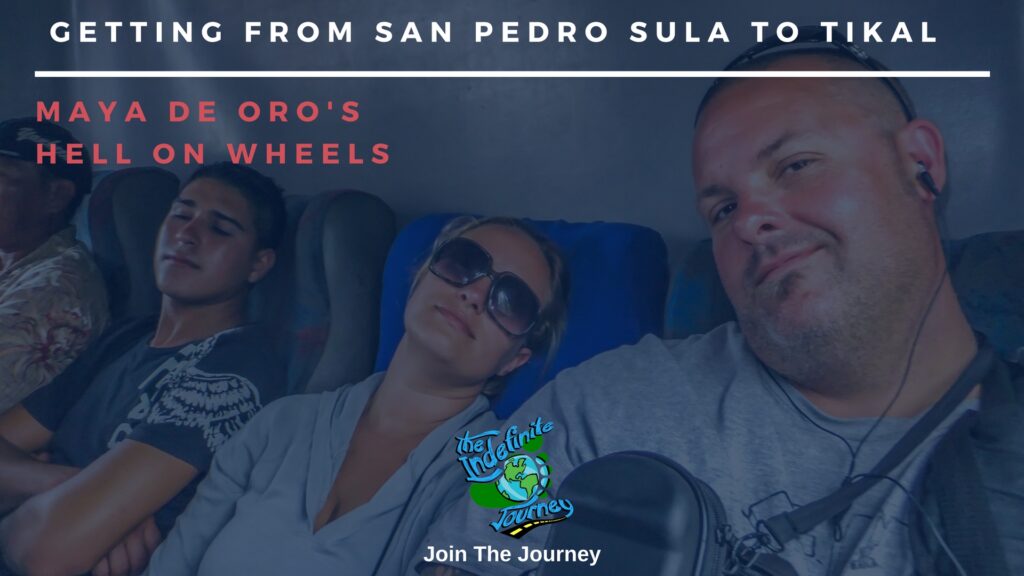 Getting from San Pedro Sula to Tikal – Maya De Oro’s Hell On Wheels ...